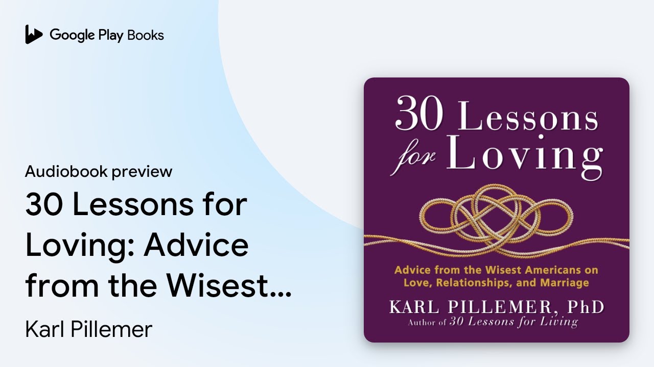 30 Lessons for Loving: Advice from the Wisest… by Karl Pillemer ...