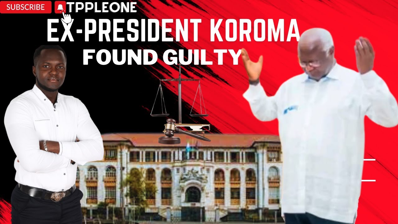 EX-PRESIDENT KOROMA FOUND GUILTY ( COI ) - YouTube