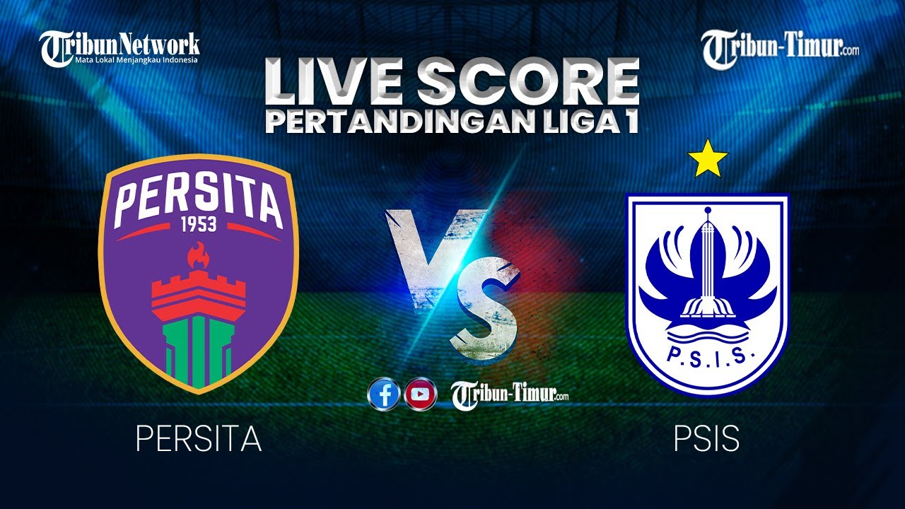 🔴 LIVE SCORE PERTANDINGAN LIGA 1 | PERSITA TANGERANG VS PSIS SEMARANG ...