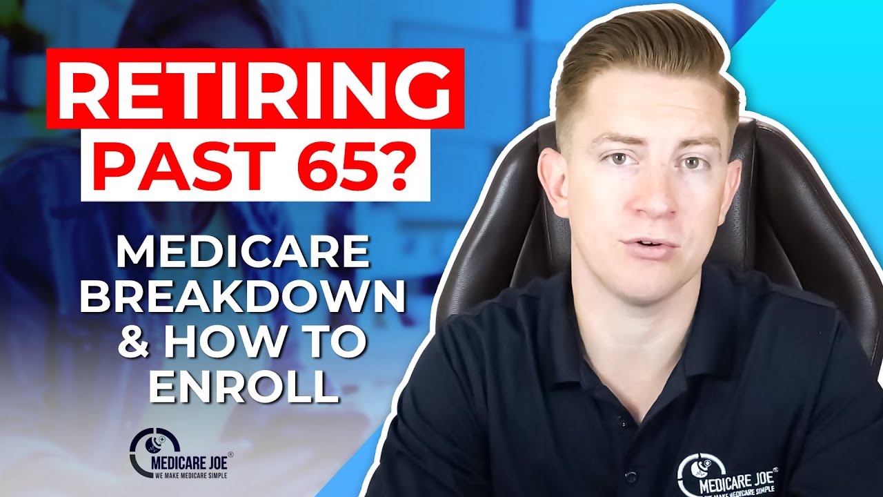 Medicare and Retiring Past 65? Medicare Breakdown & How to Enroll - YouTube