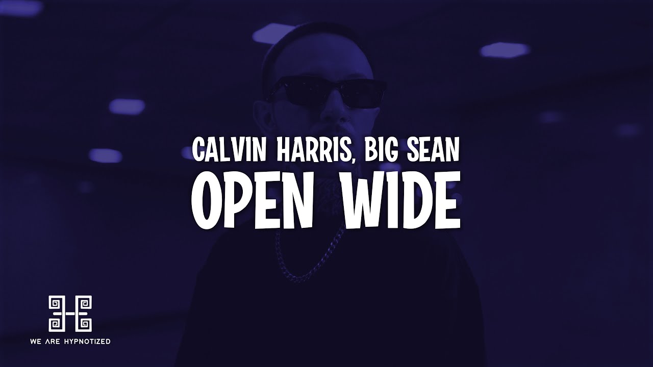 Calvin Harris & Big Sean - Open Wide (Lyrics) - YouTube