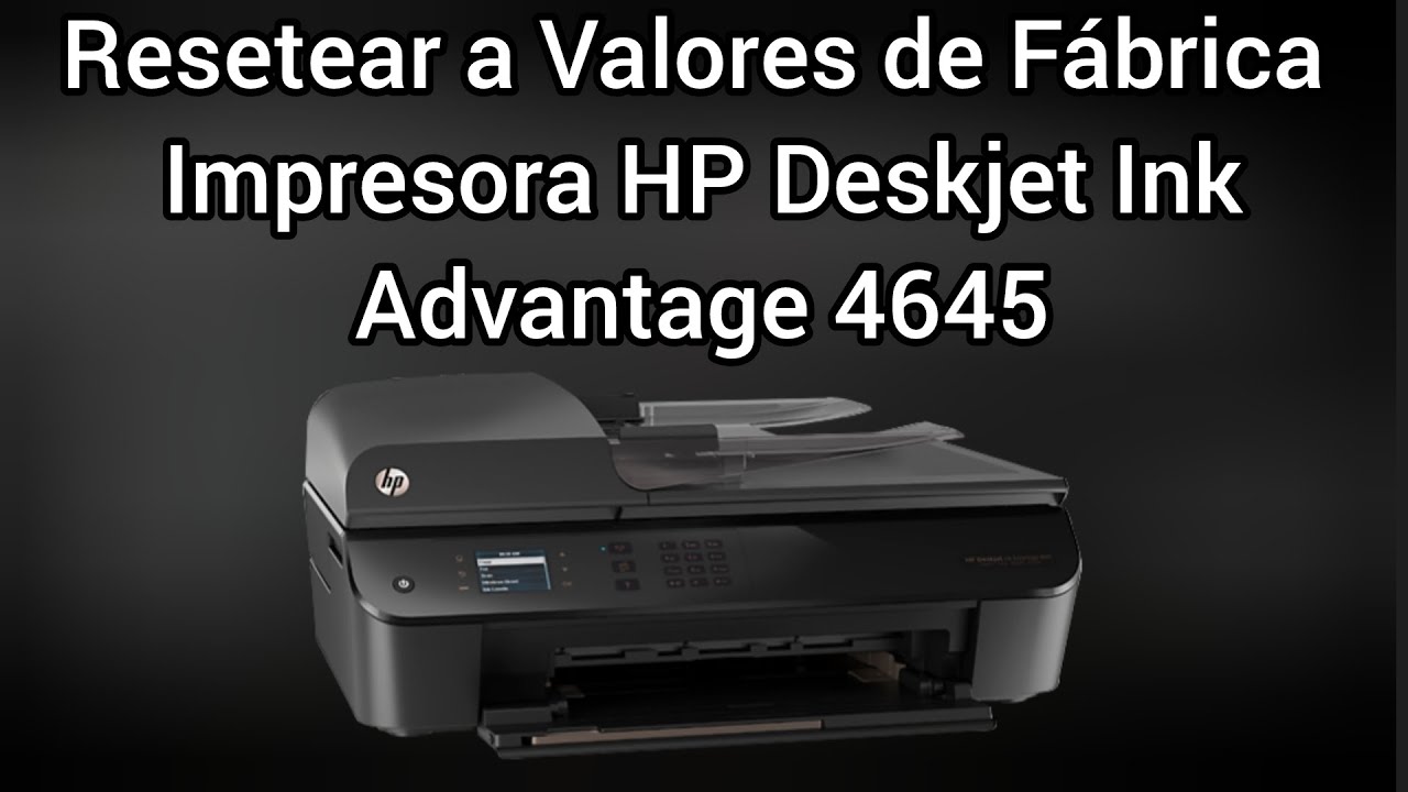 Resetear Impresora HP Deskjet Ink Advantage 4645 a Valores de Fábrica ...