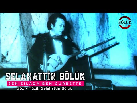 Selahattin Bölük.Sen Sılada Ben Gurbette.8.k