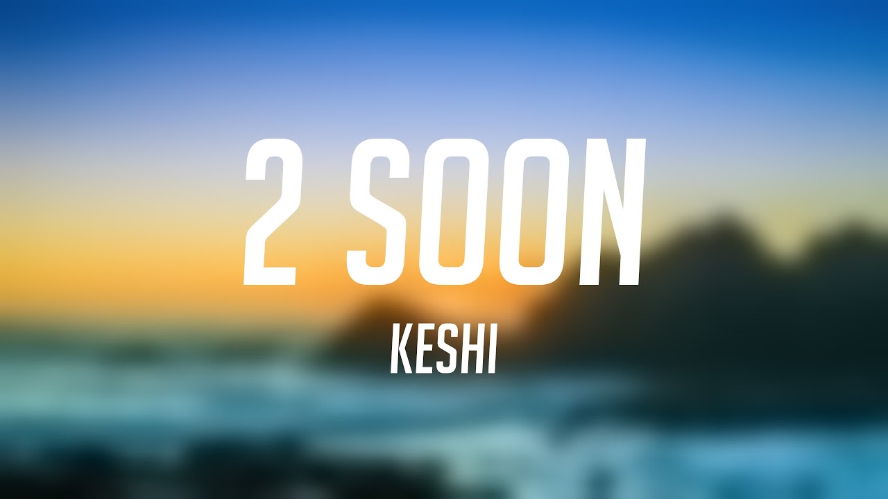 2 Soon - Keshi [Lyric Song] 🐟 - YouTube