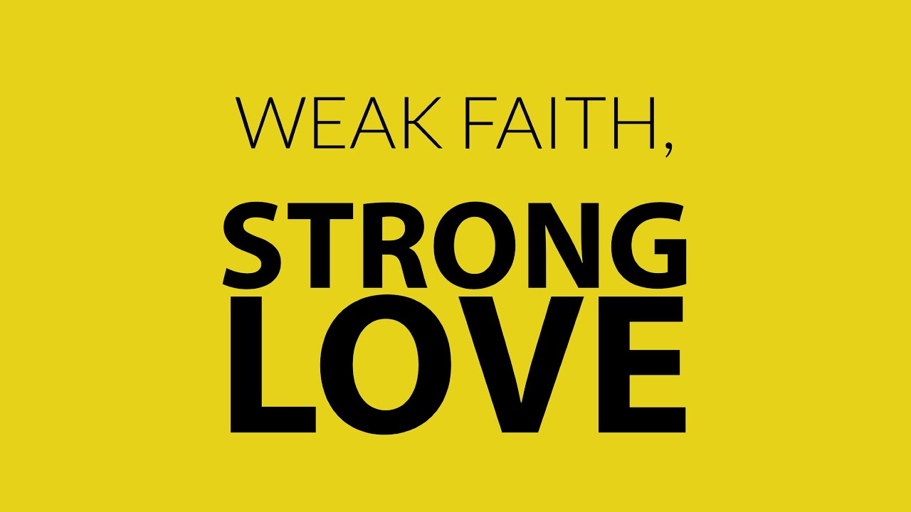 Weak Faith, Strong Love - YouTube