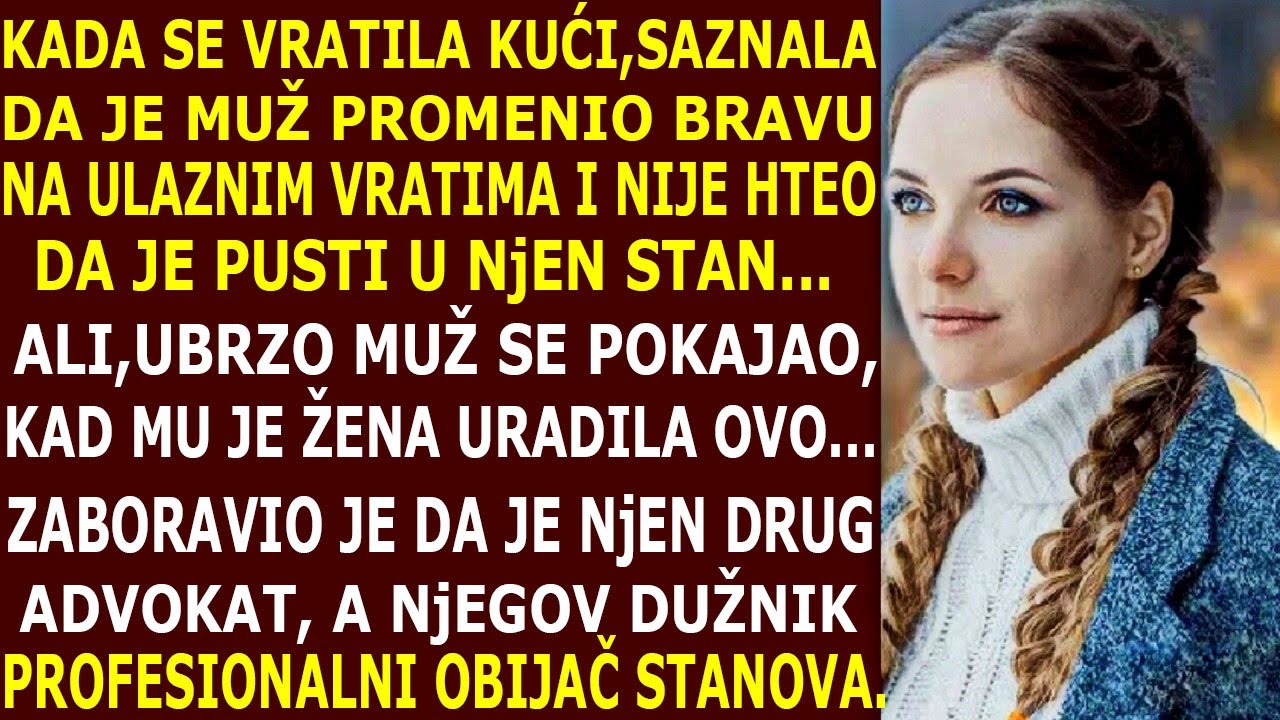 KAD SE VRATILA KUĆI,SHVATILA JE DA JE NjEN MUŽ PROMENIO BRAVU I NIJE JE PUSTIO DA UĐE U NjEN ...
