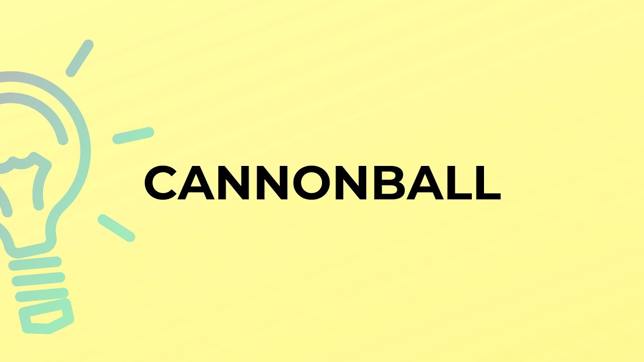 What is the meaning of the word CANNONBALL? - YouTube