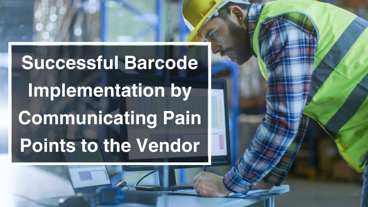 Successful Barcode Implementation by Communicating Pain Points to the ...