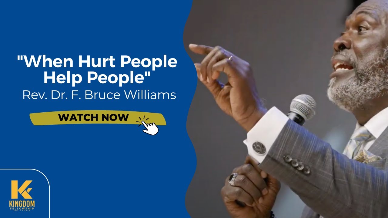 When Hurt People Help People | Rev. Dr. F. Bruce Williams | Kingdom ...