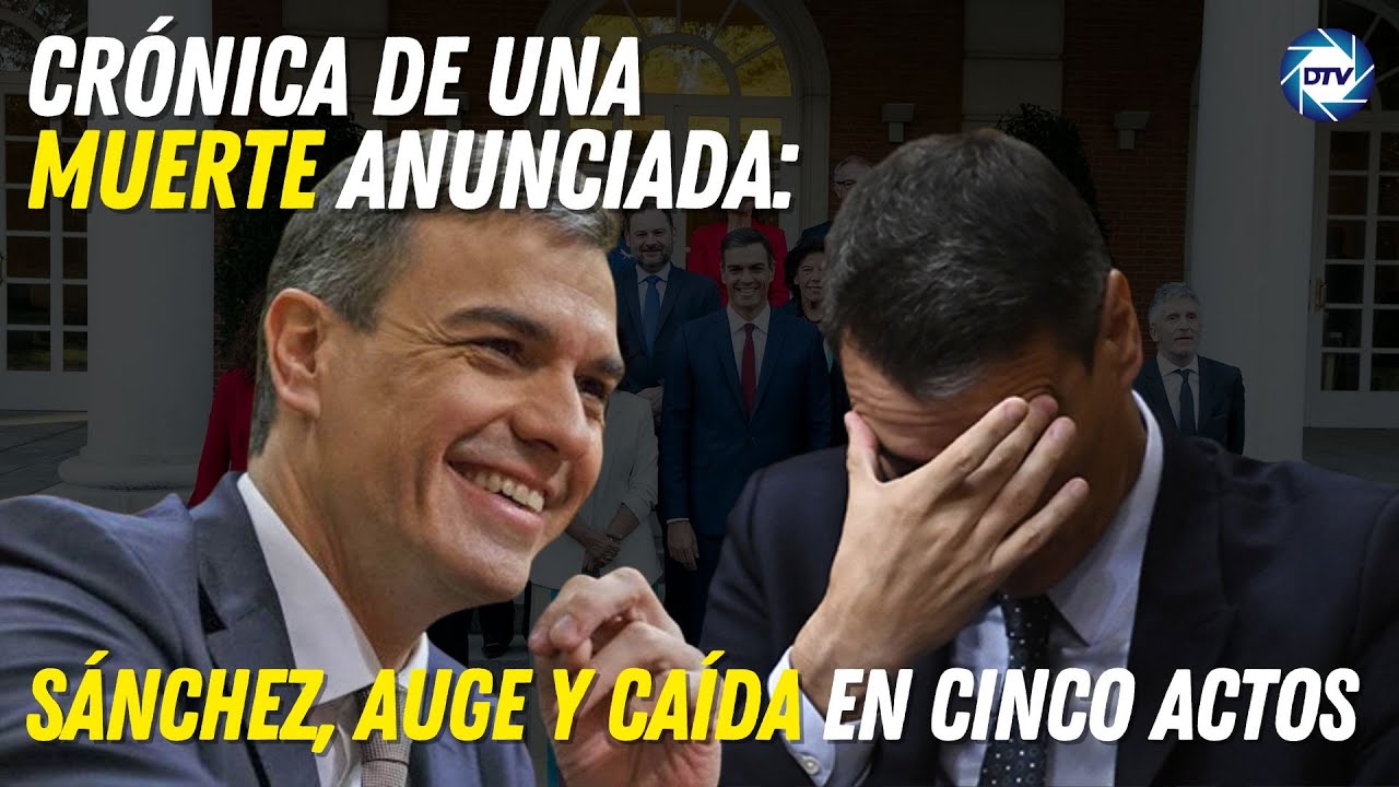💥CRÓNICA de una MUERTE ANUNCIADA💥:SÁNCHEZ, auge y caída en cinco actos ...