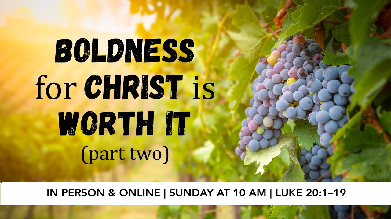 Boldness for Christ is Worth It (Part 2) // Dec. 8 // Sunday Sermon ...