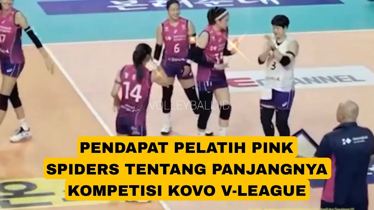PENDAPAT PELATIH PINK SPIDERS TENTANG PANJANGNYA KOMPETISI KOVO V-LEAGUE - YouTube