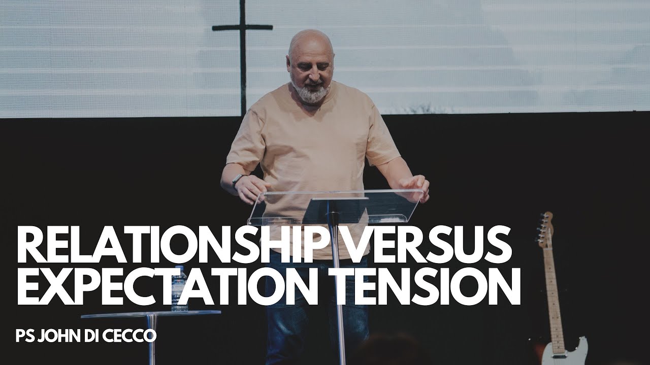Relationship versus Expectation Tension - Ps John DiCecco - YouTube