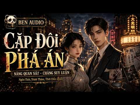 PHẦN 4 | Thiên Tài Phá Án Và Công Tử Danh Môn Cùng Truy Tìm Hung Thủ Bí Ẩn | Truyện Audio Trinh Thám
