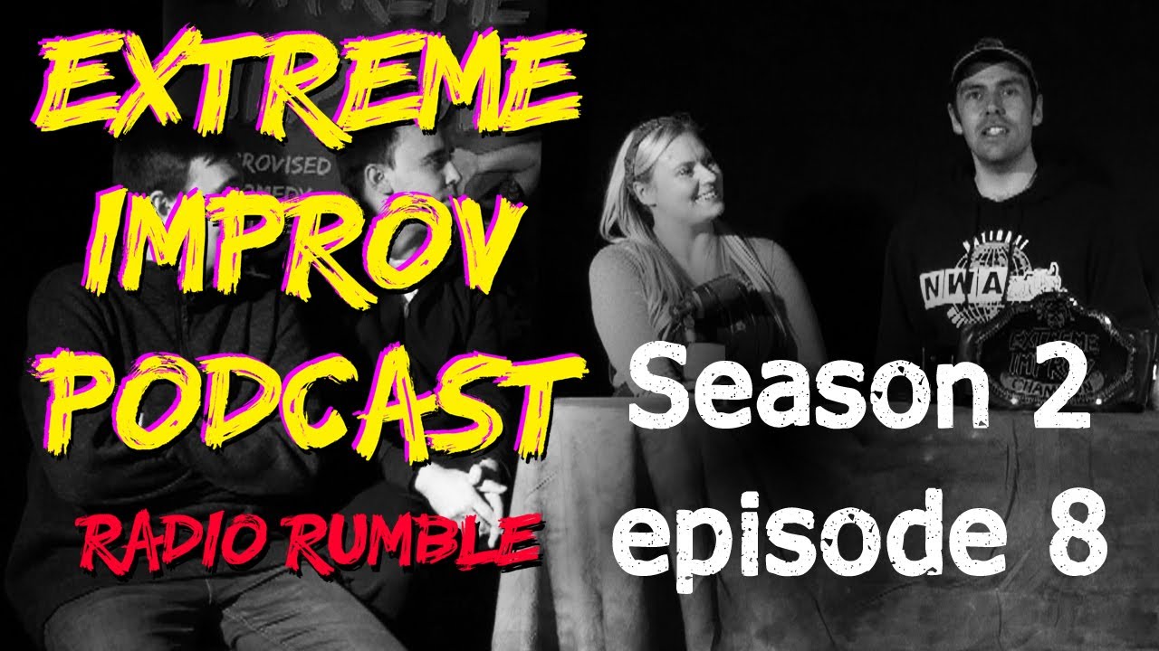 Extreme Improv Podcast Season 2 Radio Rumble Episode 08 - YouTube