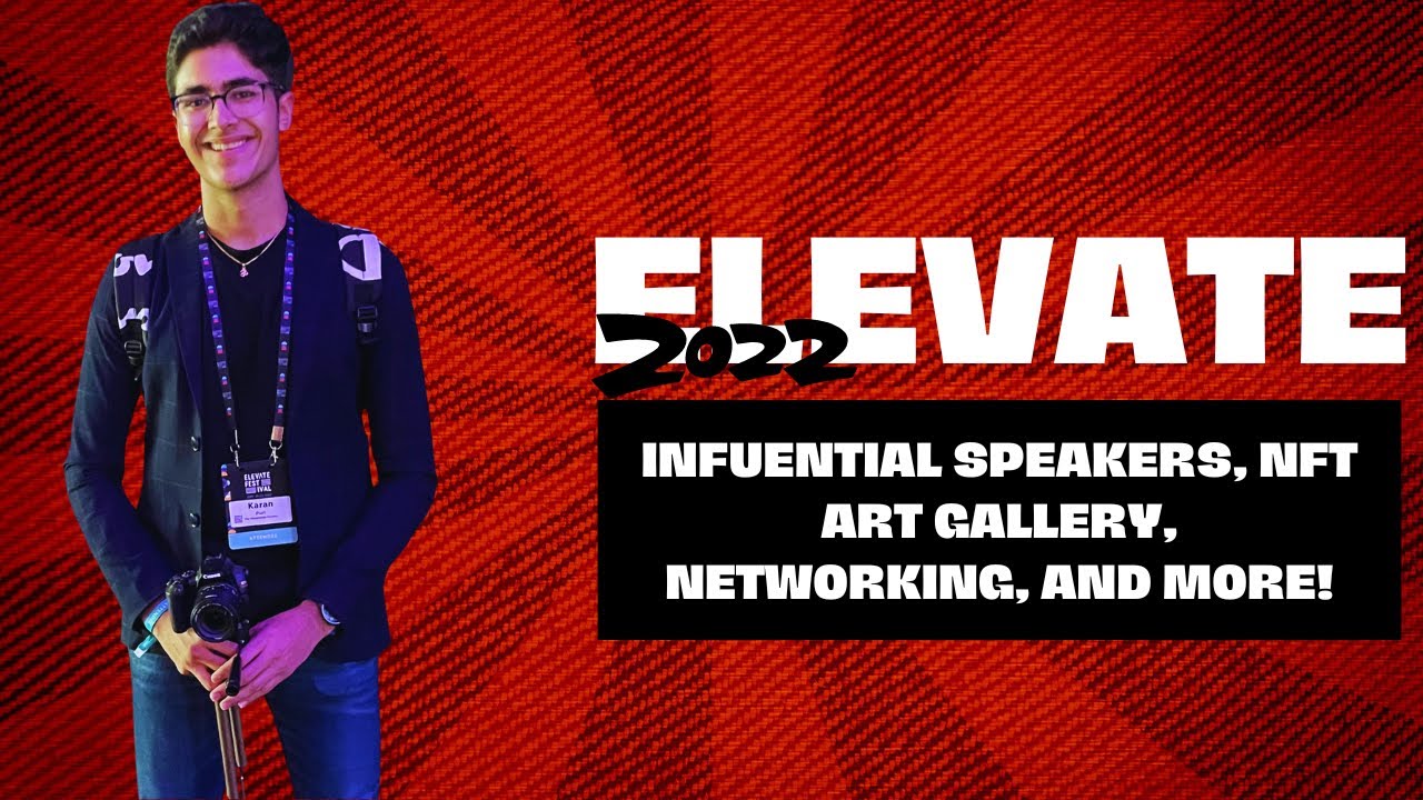 ELEVATE FEST 2022 Vlog - Influential Speakers, NFT Art Gallery ...