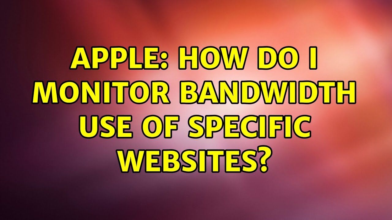 Apple: How do I monitor bandwidth use of specific websites? - YouTube