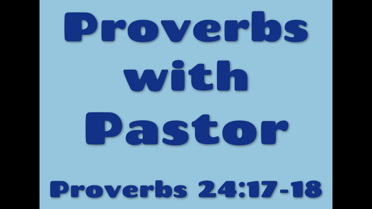 Proverbs with Pastor : Proverbs 24:17-18 - YouTube