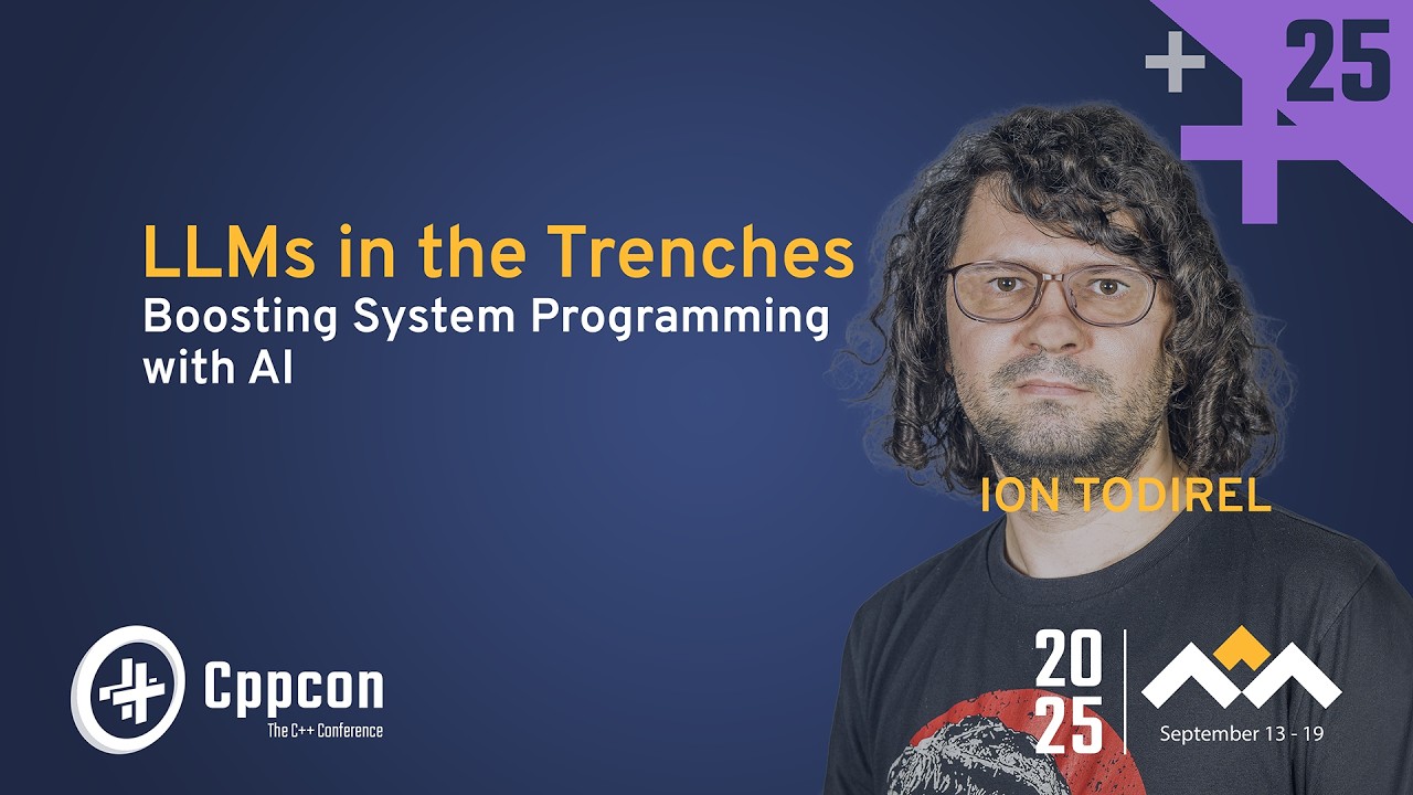 LLMs in the Trenches: Boosting C++ System Programming with AI - Ion Todirel - CppCon 2025 - YouTube