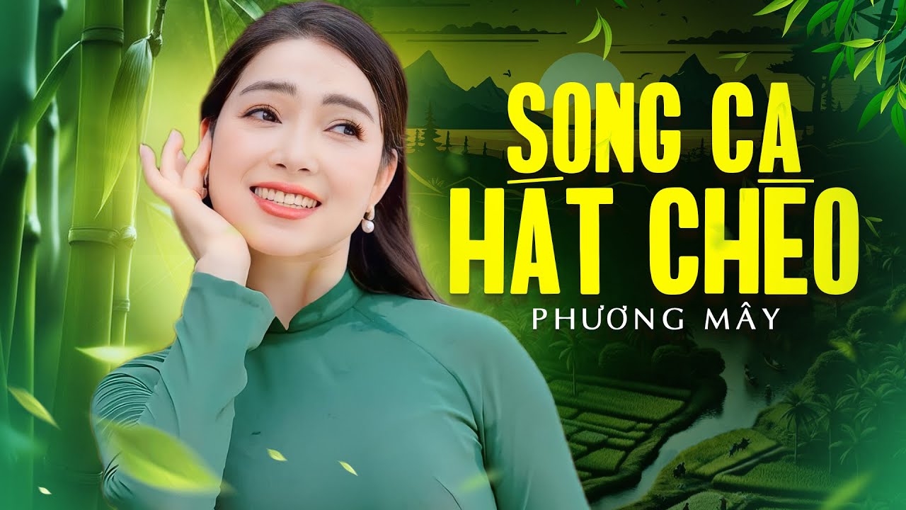 Tuyển tập Những Bài Song Ca Hát Chèo Phương Mây hay nhất | Phương Mây ...