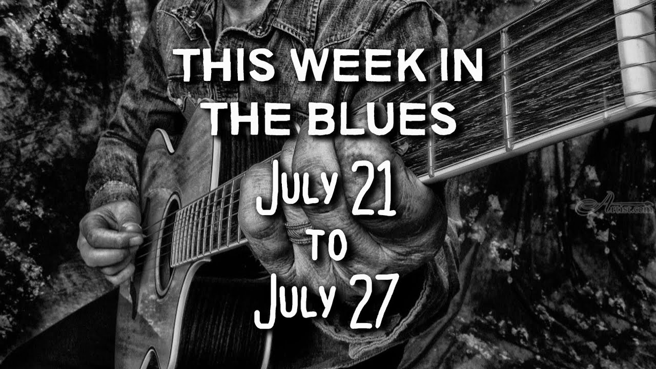 This Week In The Blues: July 21 - July 27, 2024 - YouTube