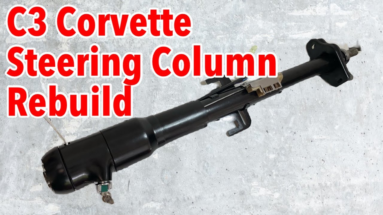 C3 Steering Column Rebuild & Assembly. - YouTube