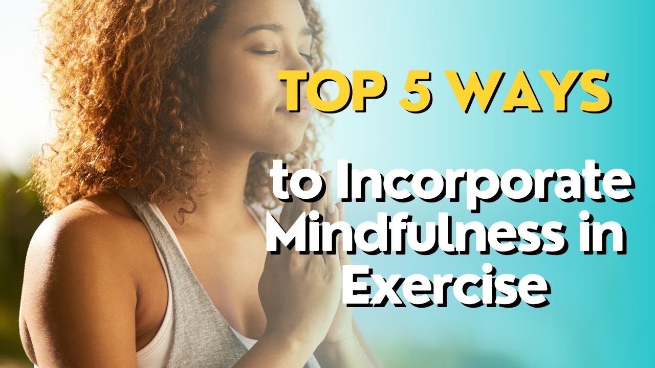 Top 5 Ways to Incorporate Mindfulness in Exercise - YouTube