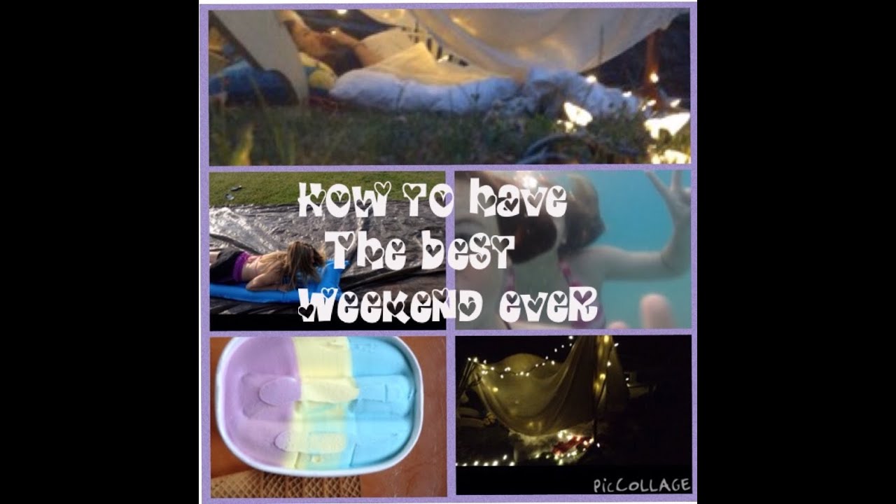 How To: Have The Best Weekend Ever - YouTube