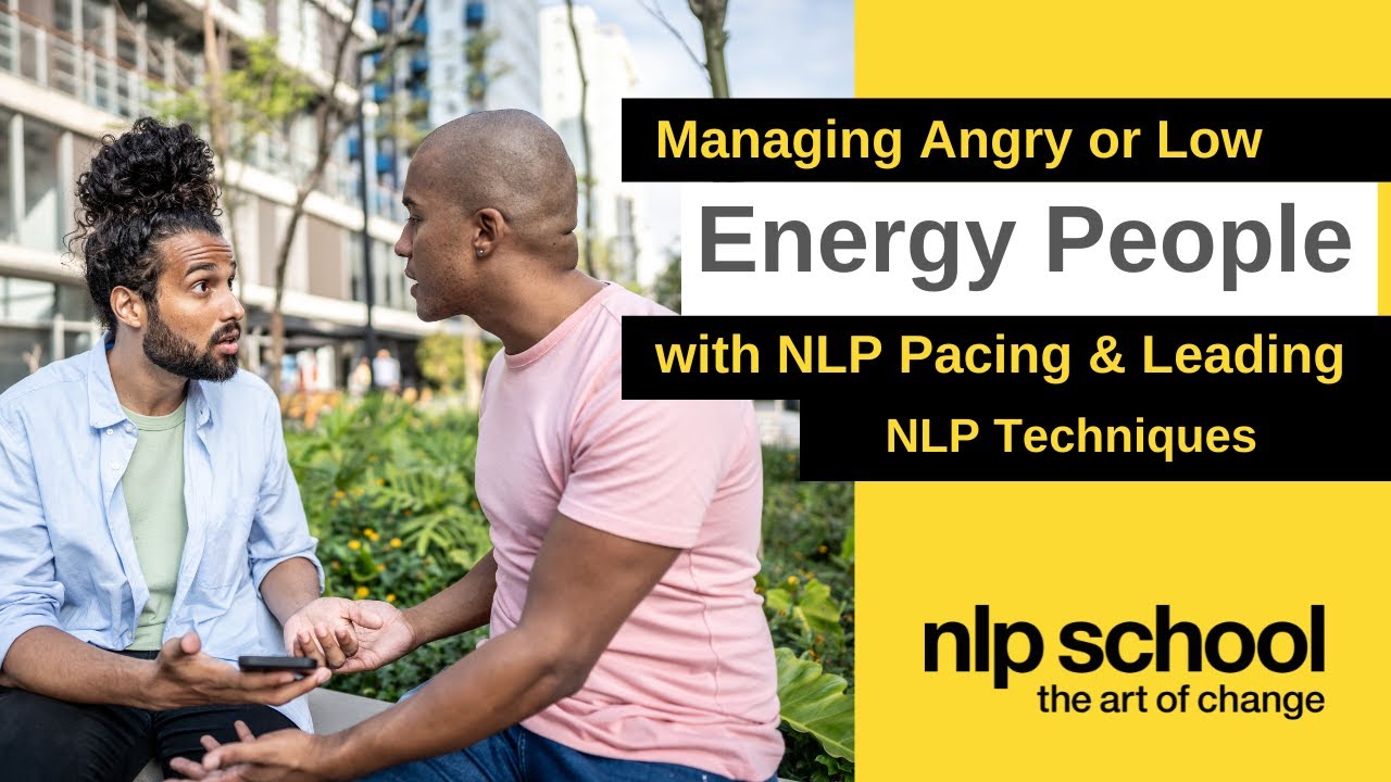 Managing Angry & Low Energy People with NLP Pacing & Leading - YouTube