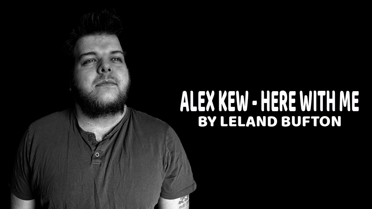 Alex Kew - Here With Me (Leland Bufton Cover Ft. Anomaly 13) - YouTube