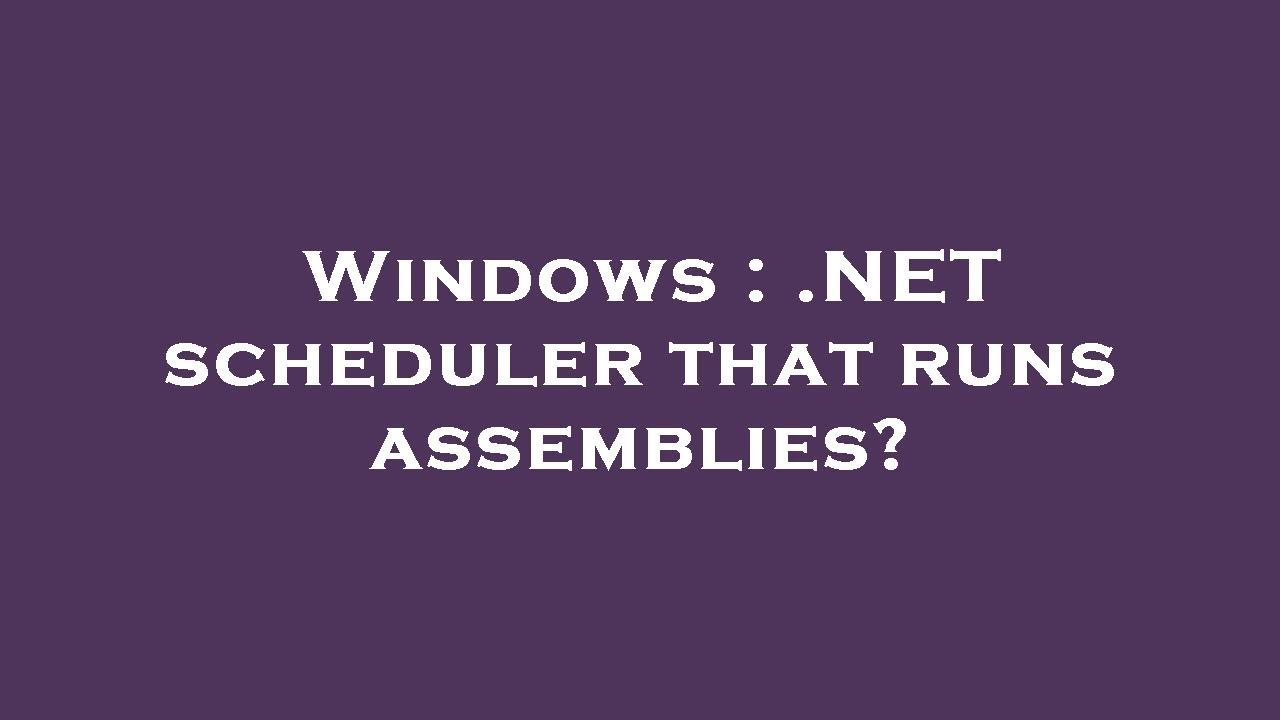 Windows : .NET scheduler that runs assemblies? - YouTube