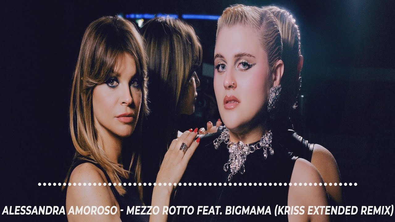 Alessandra Amoroso - Mezzo Rotto feat. BigMama (Kriss Extended Remix ...