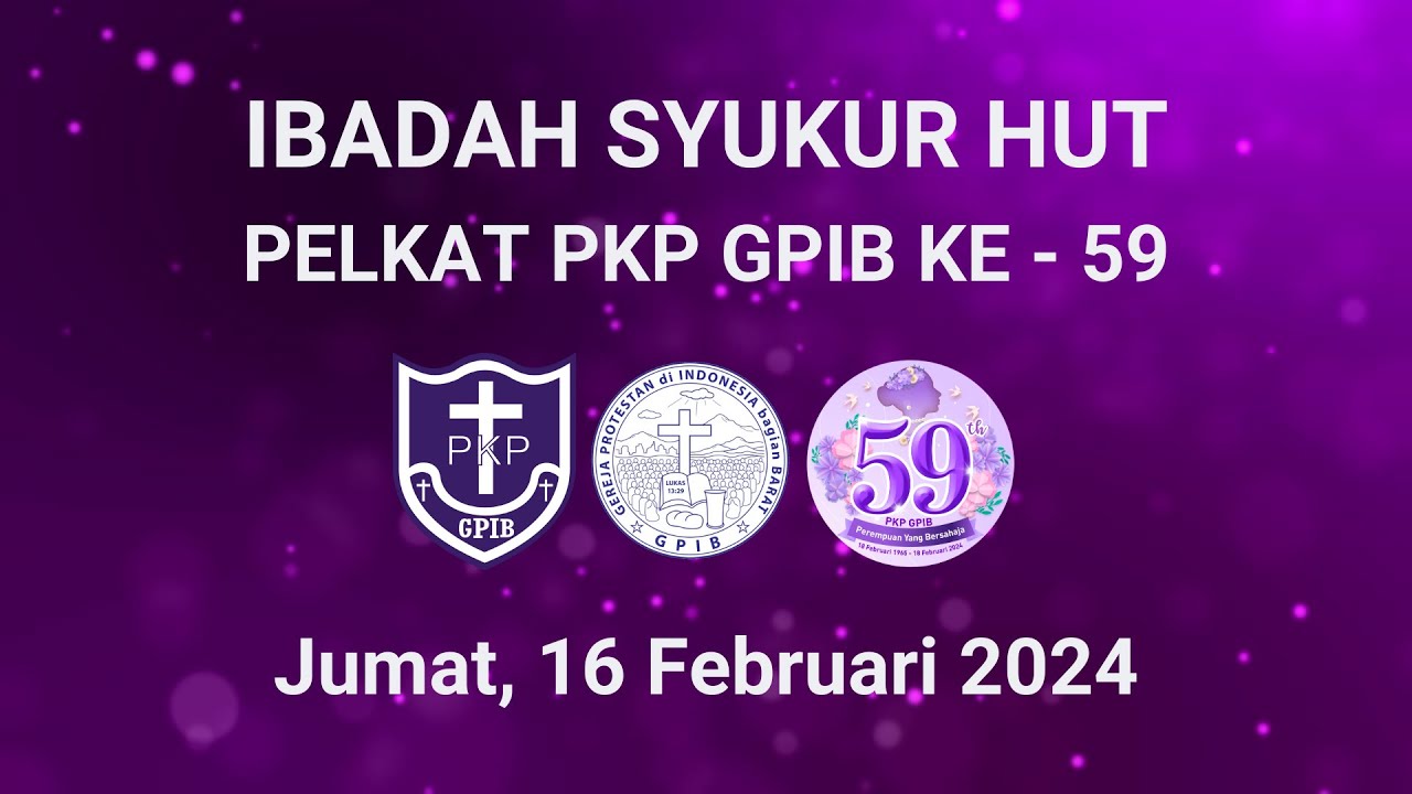 Ibadah Syukur HUT Pelkat PKP GPIB ke - 59 [ 16 Februari 2024 ] - YouTube