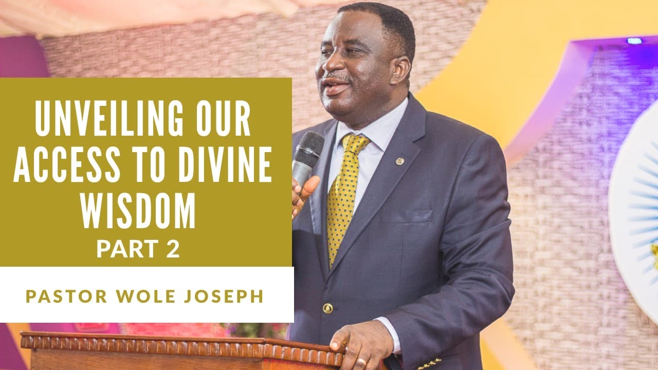 Unveiling Our Access to Divine Wisdom Pt 2 - Pastor Wole Joseph - YouTube