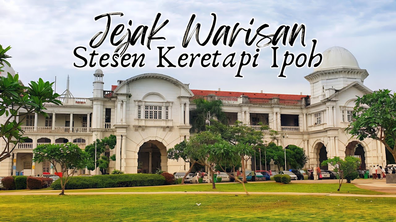 Jejak Warisan Stesen Keretapi Ipoh Perak Malaysia 🇲🇾 - YouTube