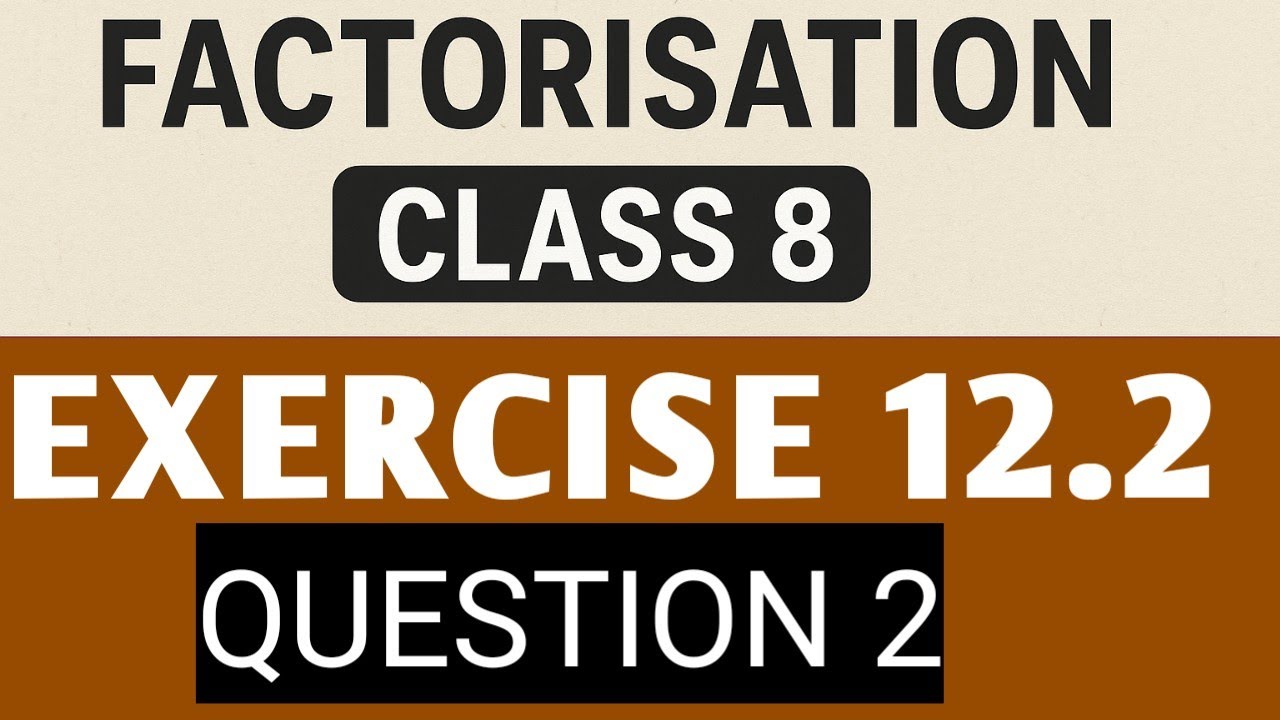 Class 8 Maths | Factorisation Exercise 12.2 Q2 | NCERT Solutions Step ...