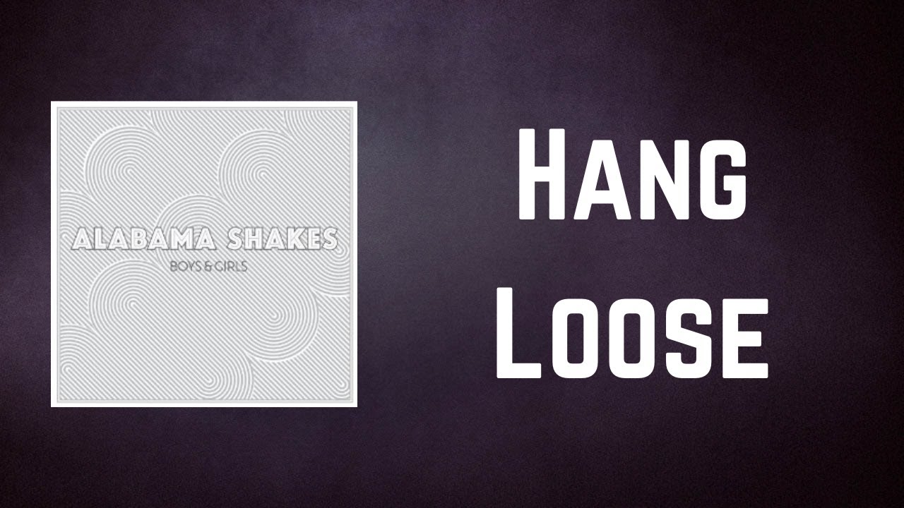 Alabama Shakes - Hang Loose (Lyrics) - YouTube