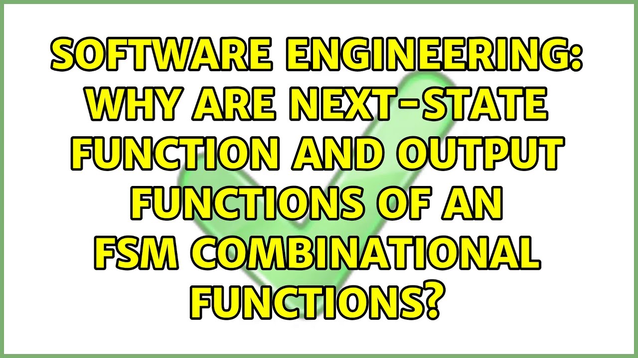 Why are next-state function and output functions of an FSM ...