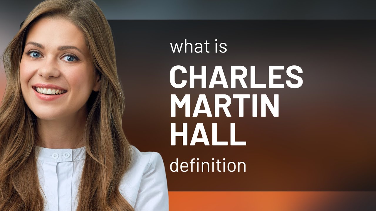 Charles martin hall | CHARLES MARTIN HALL meaning - YouTube