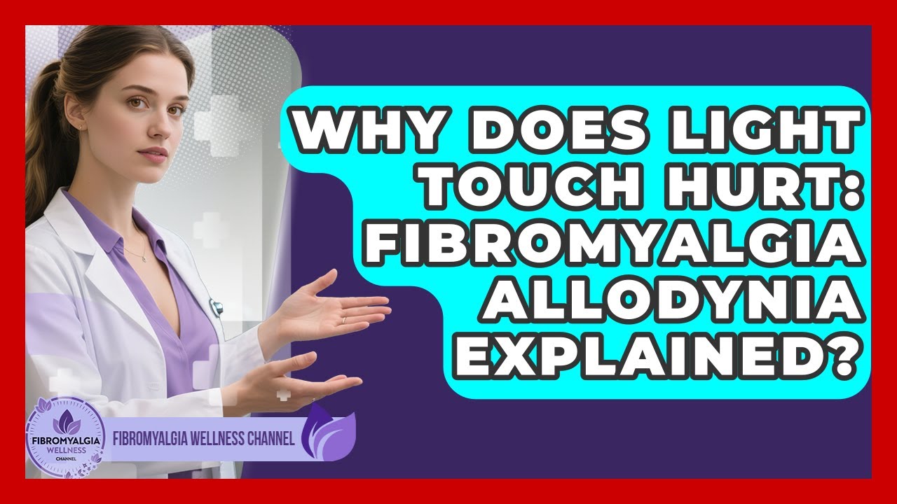 Why Does Light Touch Hurt: Fibromyalgia Allodynia Explained ...