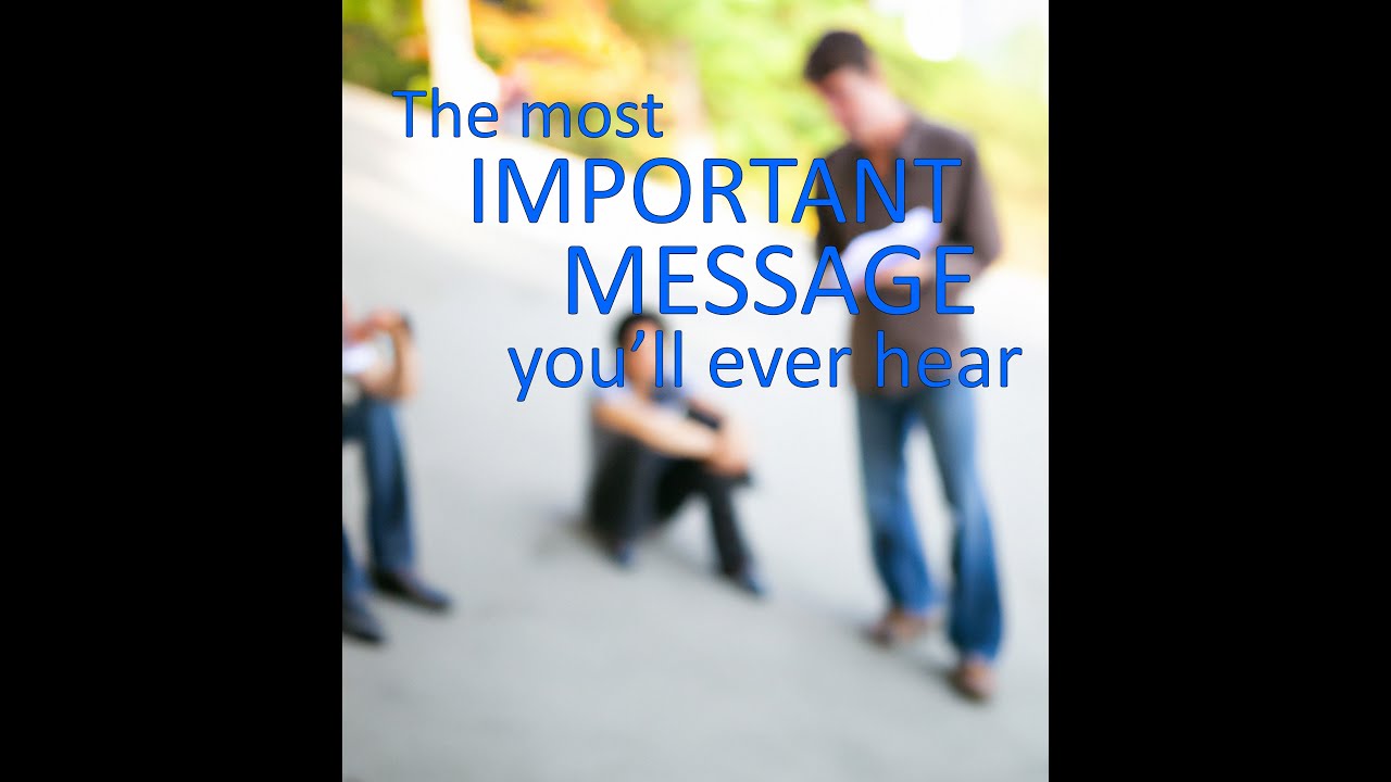 The most important message you will ever hear! - YouTube
