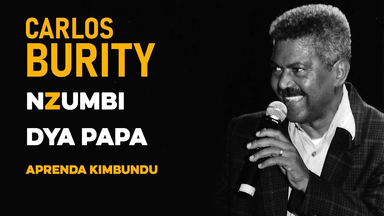 Nzumbi Dia Papa - Carlos Burity: Song Lyrics, Music Videos & Concerts