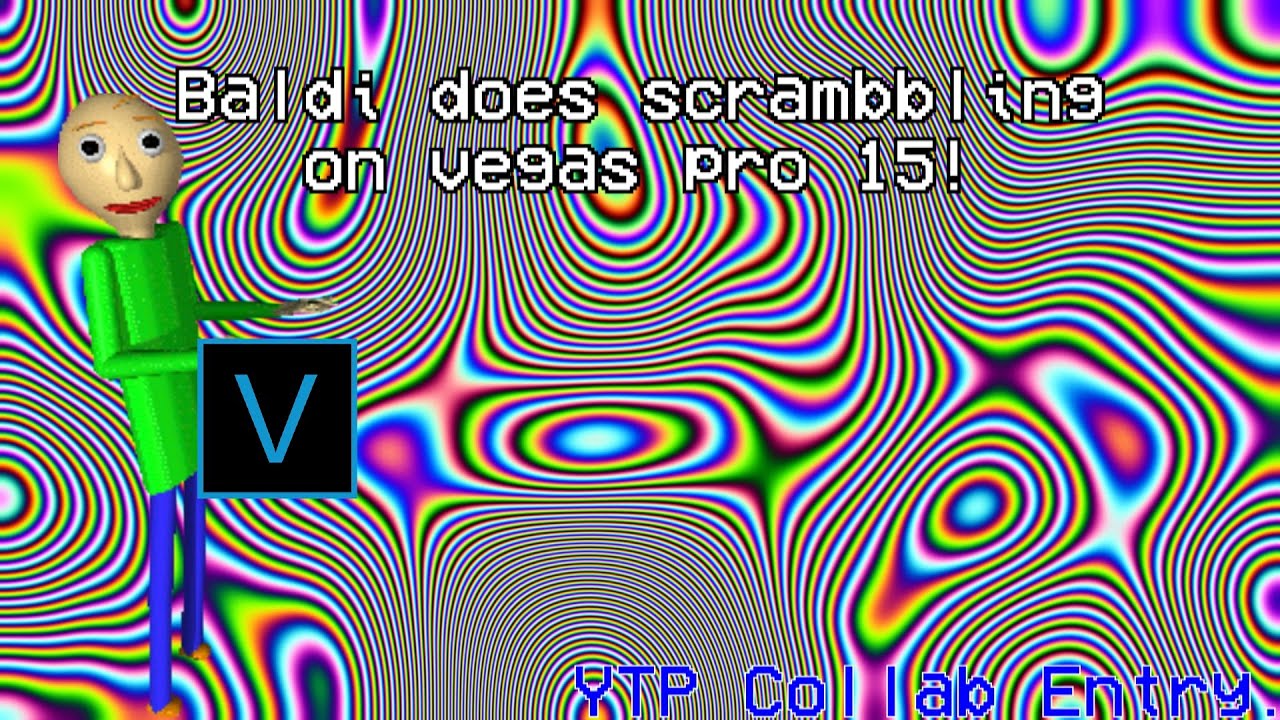 [YTP Entry] Baldi does scrambling on vegas pro 15! - YouTube