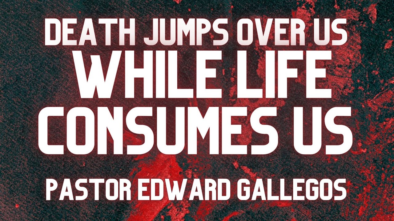 Death jumps over us while life consumes us | Pastor Edward Gallegos ...
