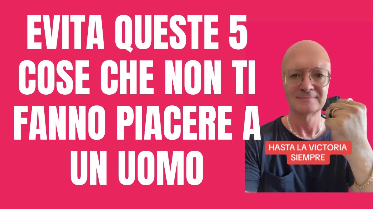EVITA QUESTE 5 COSE CHE NON TI FANNO PIACERE A UN UOMO - YouTube