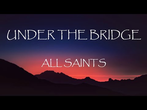 Under The Bridge - All Saints (Lyrics) - YouTube