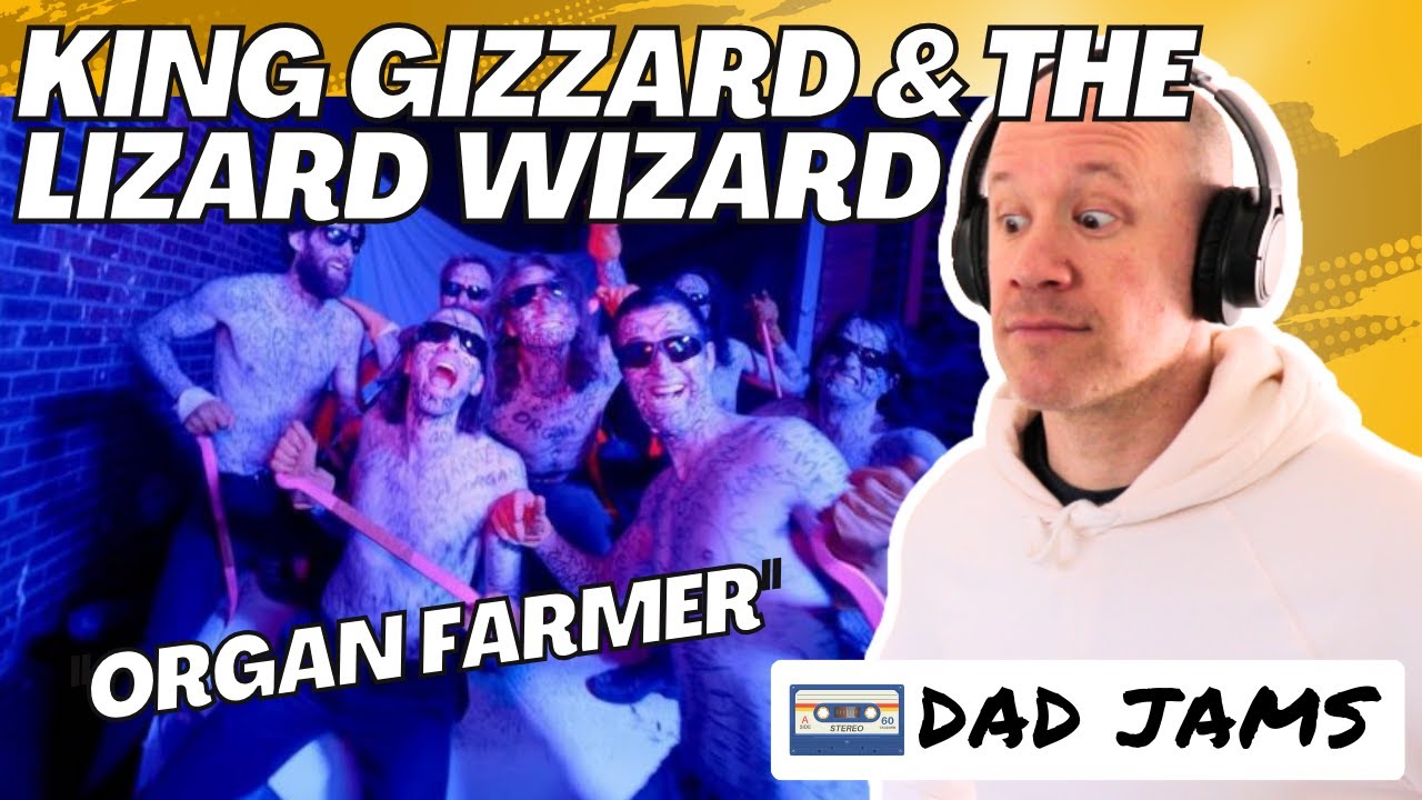 OLD DAD REACTS to KING GIZZARD & THE LIZARD WIZARD - "ORGAN FARMER ...