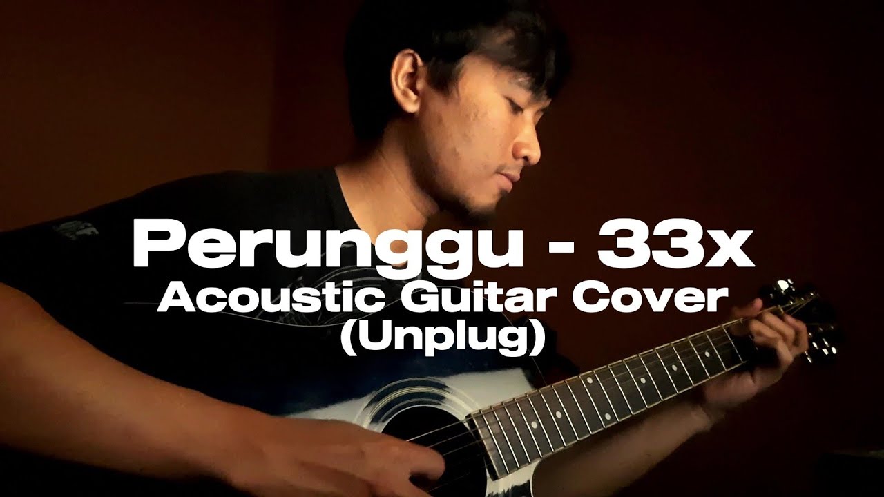 PERUNGGU - 33X (ACOUSTIC GUITAR COVER UNPLUG) (With Lyrics ...