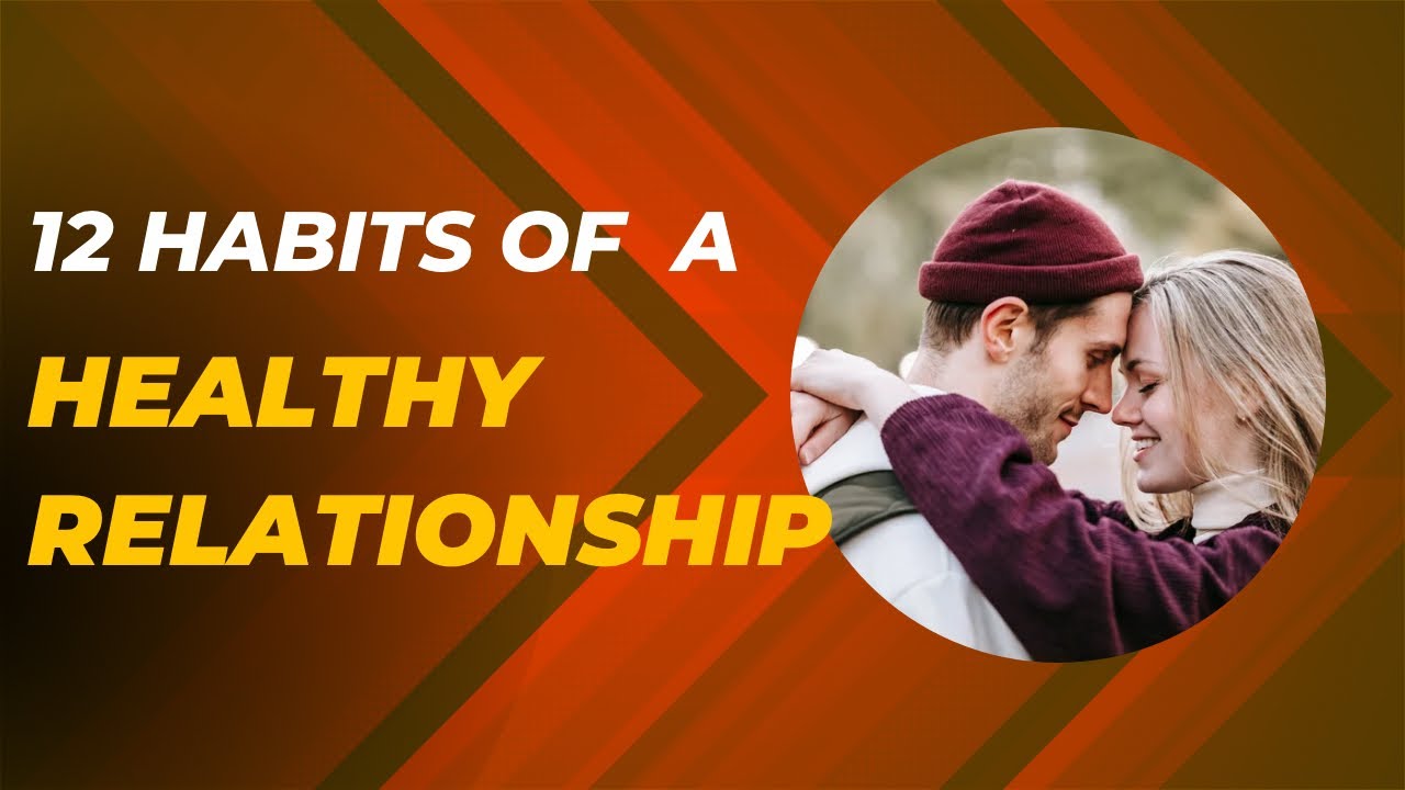 12 Habits of A Healthy Relationship (Why healthy relationship matters ...