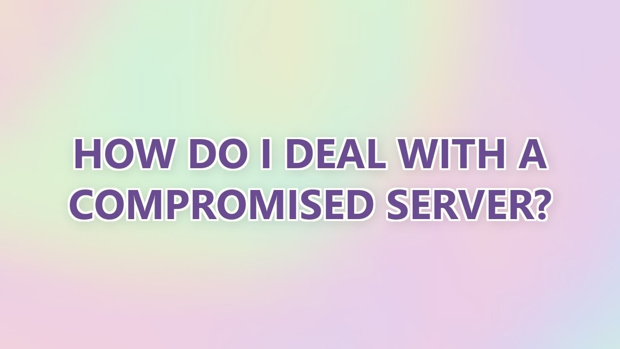 How do I deal with a compromised server? (4 SOLUTIONS!!) - YouTube